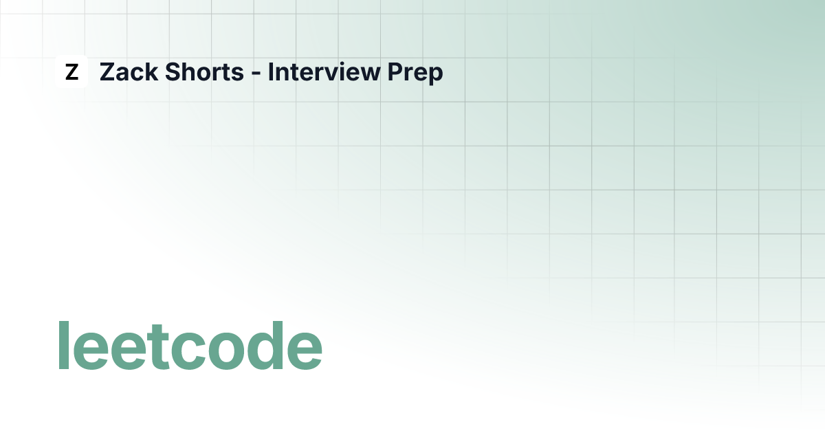 leetcode | Zack Shorts - Interview Prep leetcode | Zack Shorts - Interview Prep